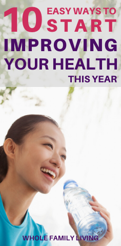 10 Easy Ways to Start Improving Your Health Today - Whole Family Living