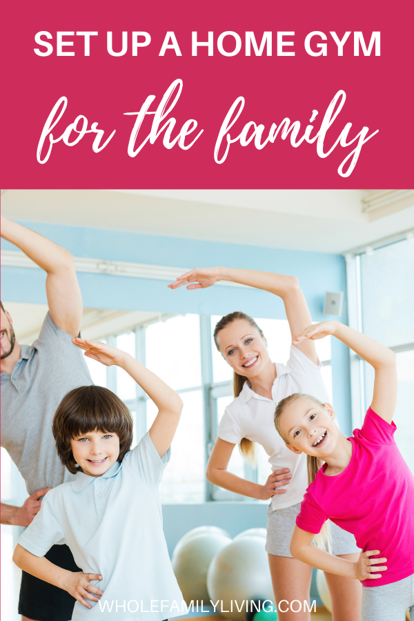 How to Create a Home Gym for the Family - Whole Family Living