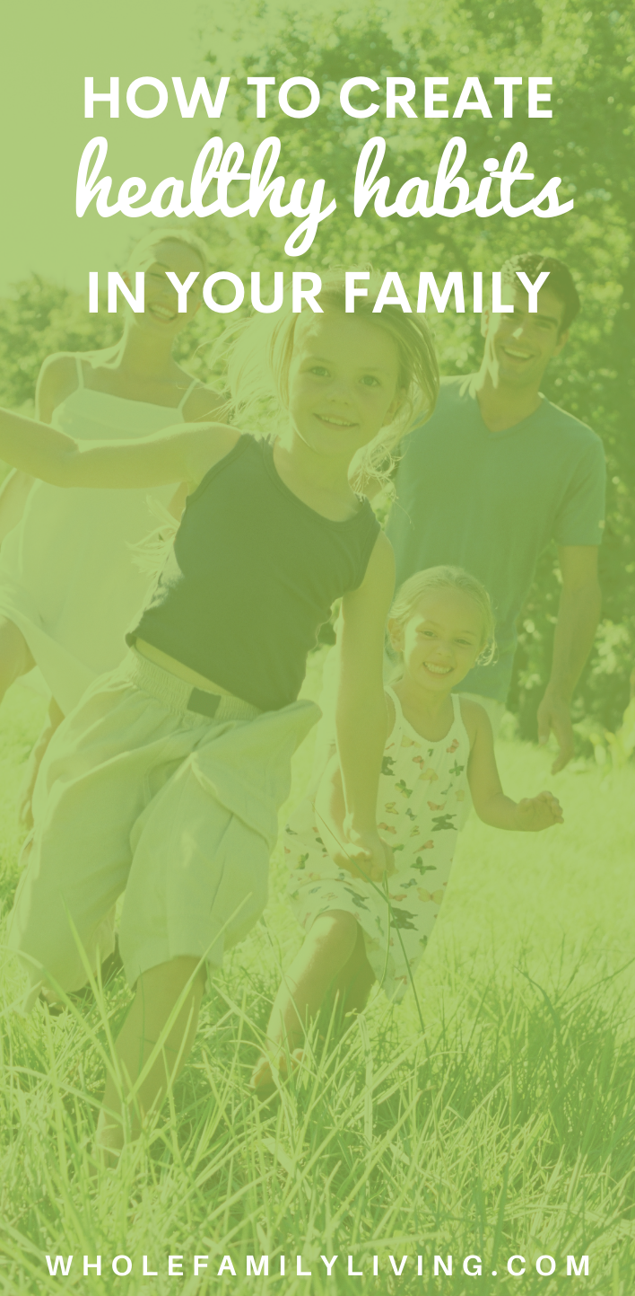 How to Create Healthy Habits in Your Family - Whole Family Living